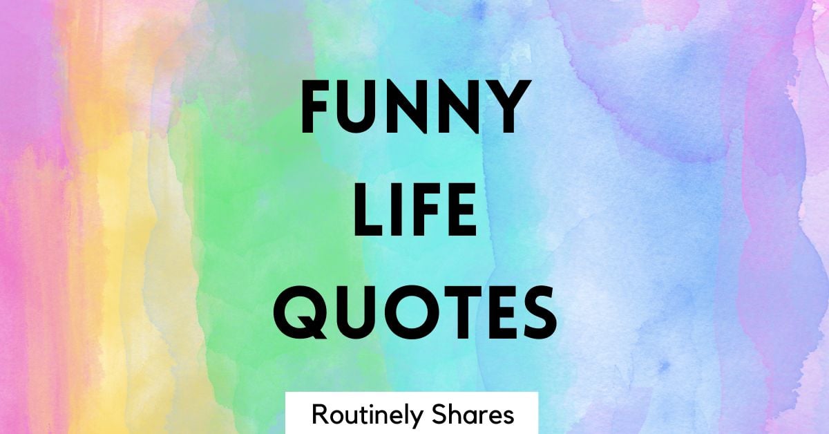 100 Short Funny Life Quotes to Live By that Will Add Humor to Your Day ...