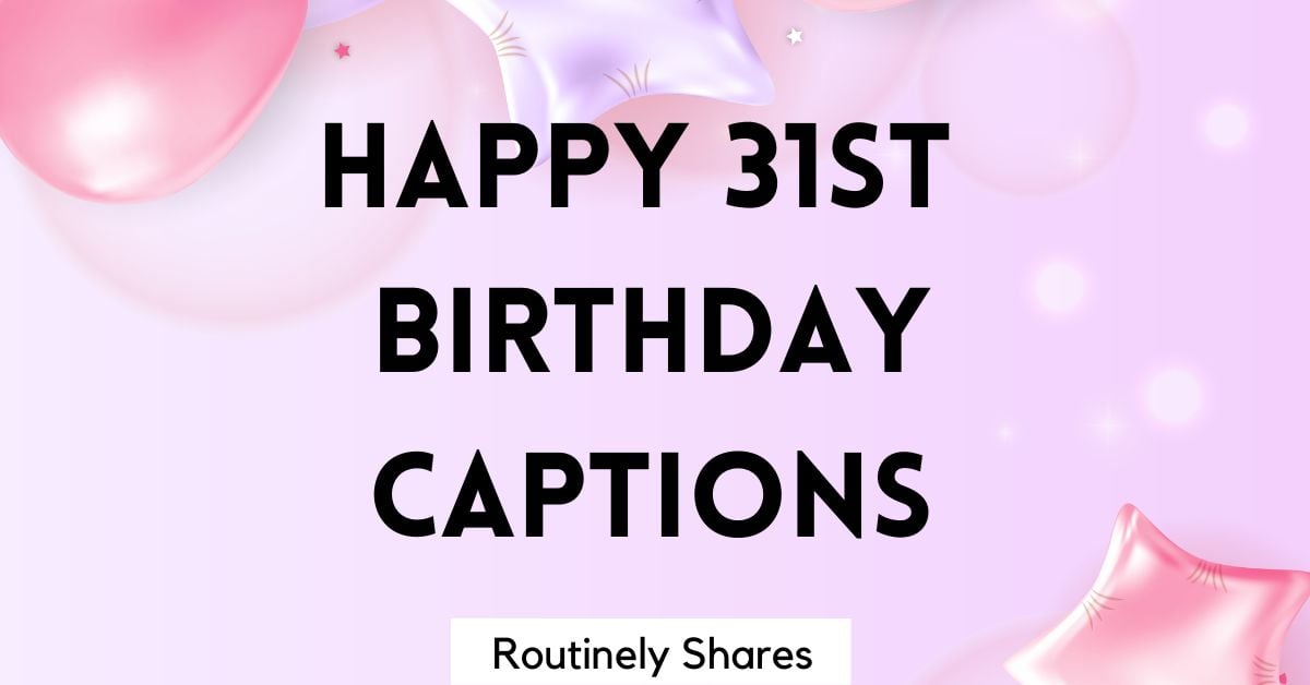 Happy 31st Birthday Captions for Yourself and Friends - Routinely Shares