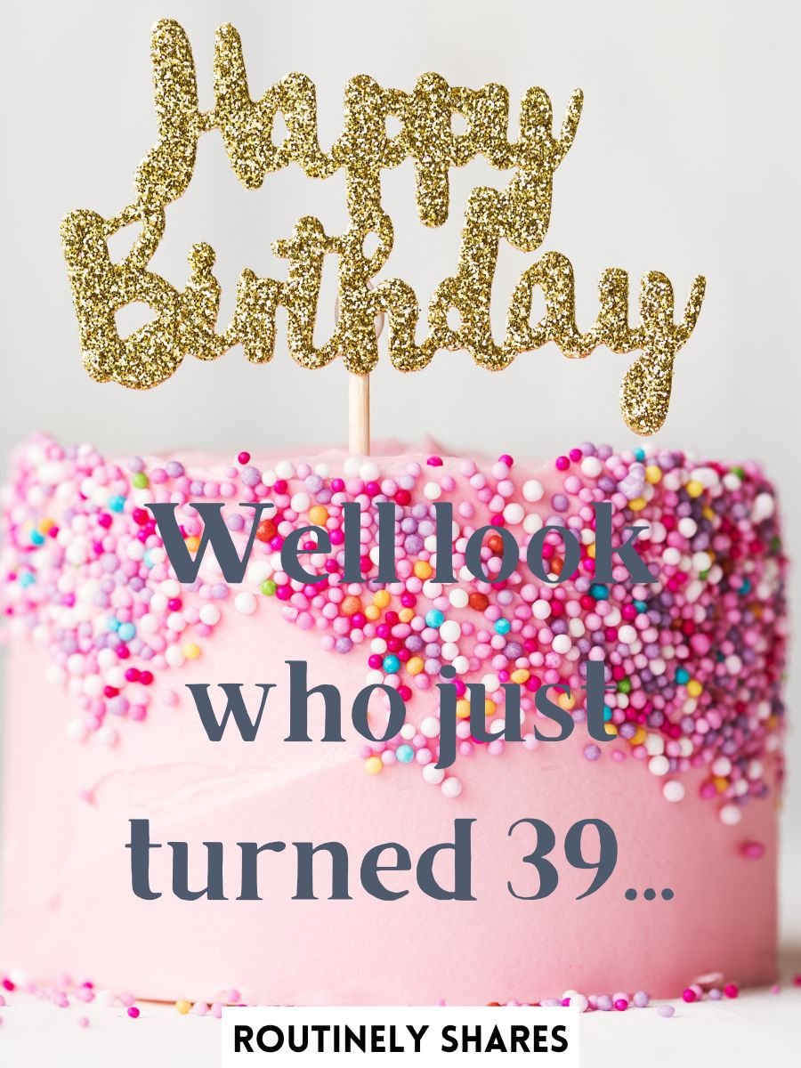 Happy 39th Birthday Captions for Yourself and Friends - Routinely Shares