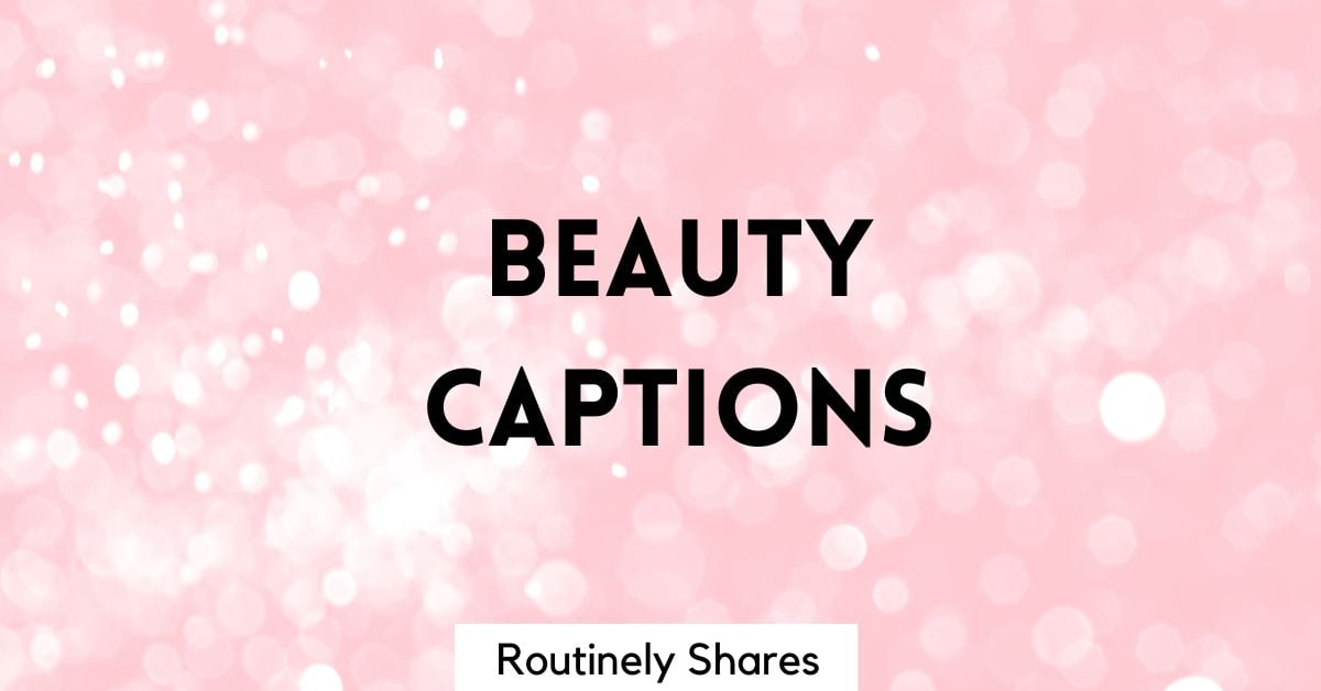 100 Aesthetic Beauty Captions for that Confident Vibe - Routinely Shares