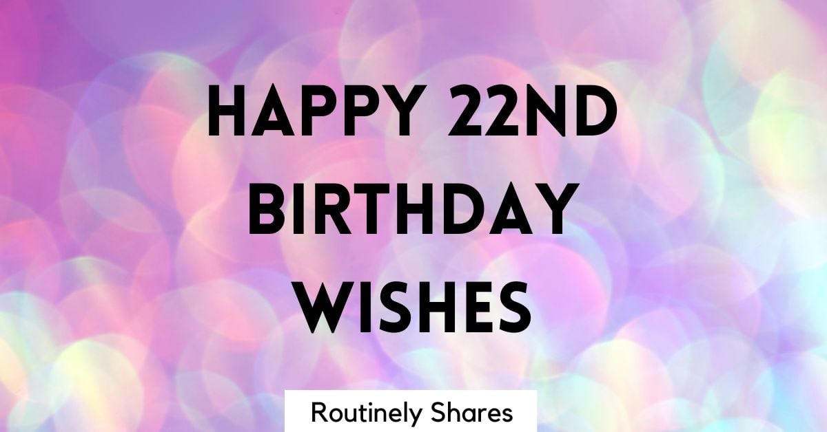 100 Happy 22nd Birthday Wishes for that HBD Message - Routinely Shares
