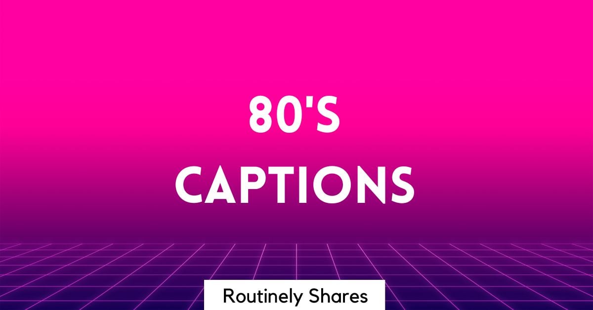 145 Rad 80’s Captions for the Neon Life - Routinely Shares