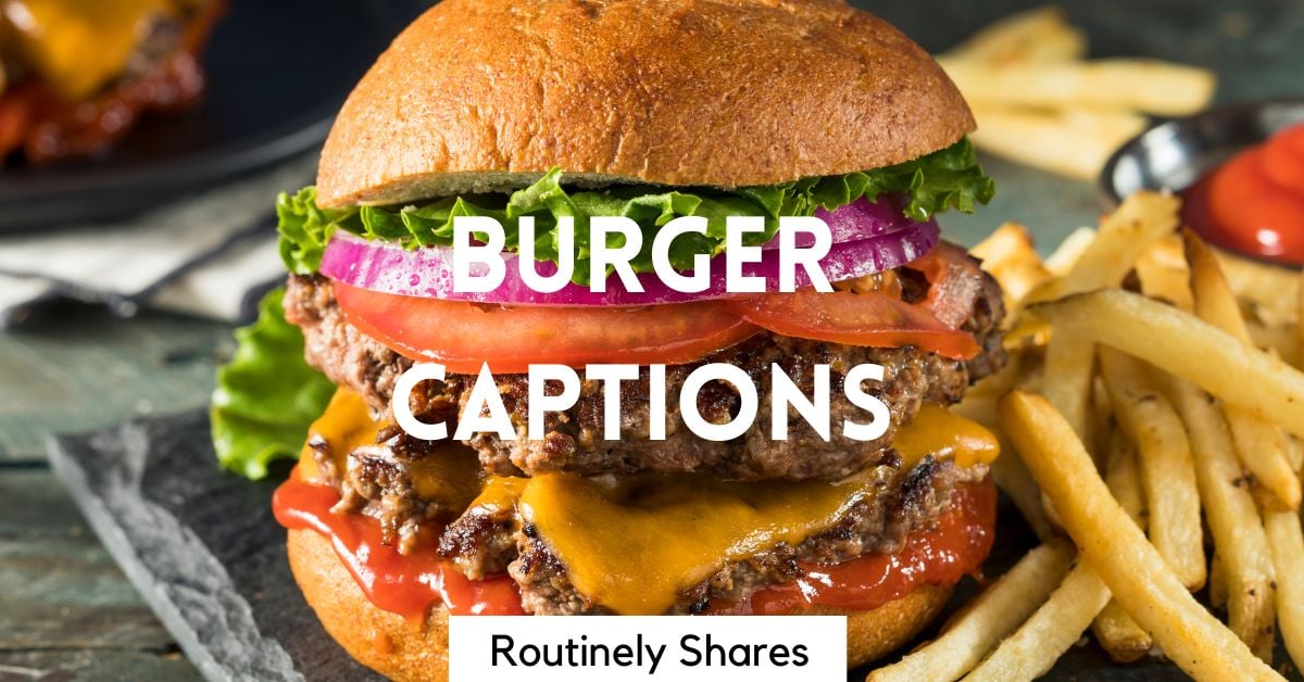 135 Best Burger Captions, Quotes and Puns for Instagram - Routinely Shares