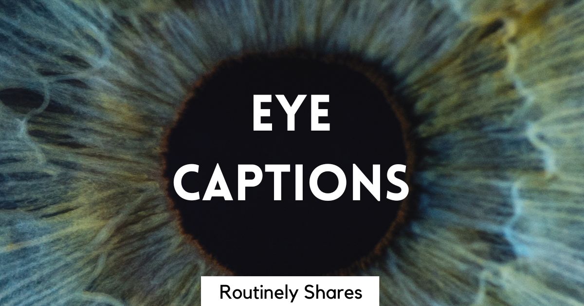 100 Enthralling Captions About Eyes - Routinely Shares