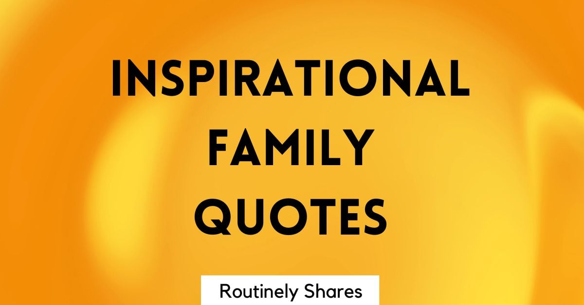 100 Short Inspirational Family Quotes for that Family Love Aesthetic ...