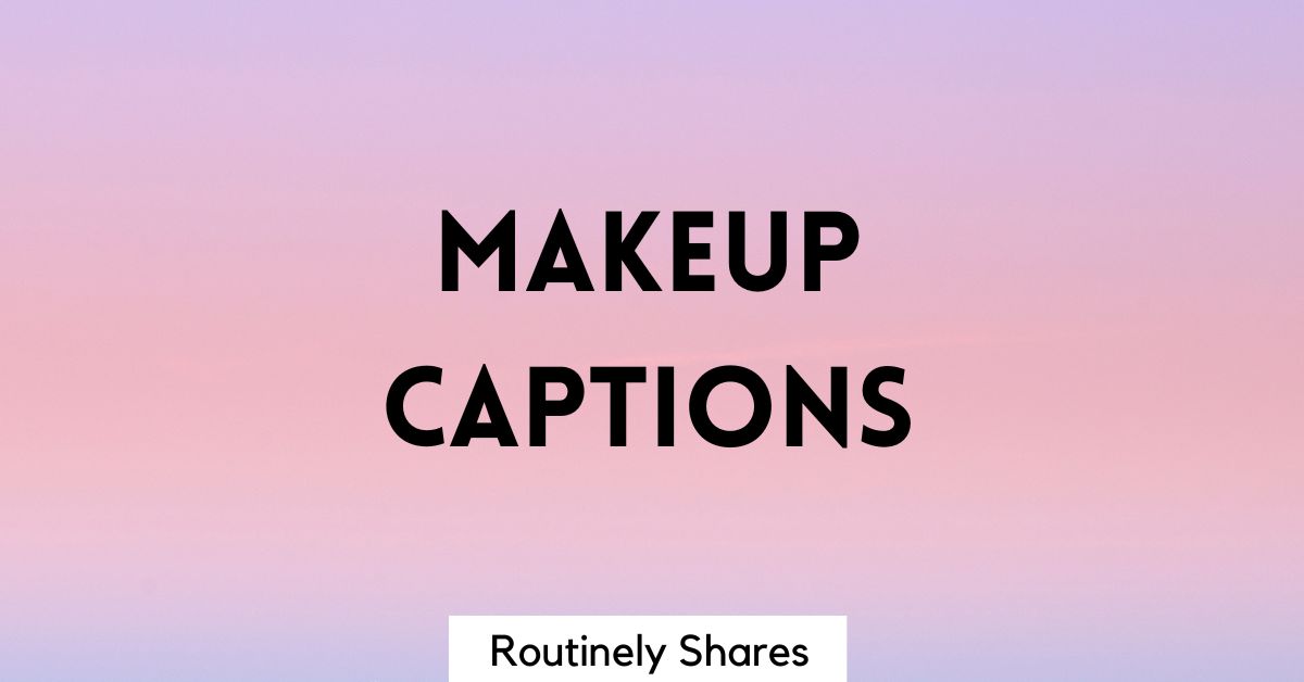 145 Makeup Captions for the Beauty Lover - Routinely Shares