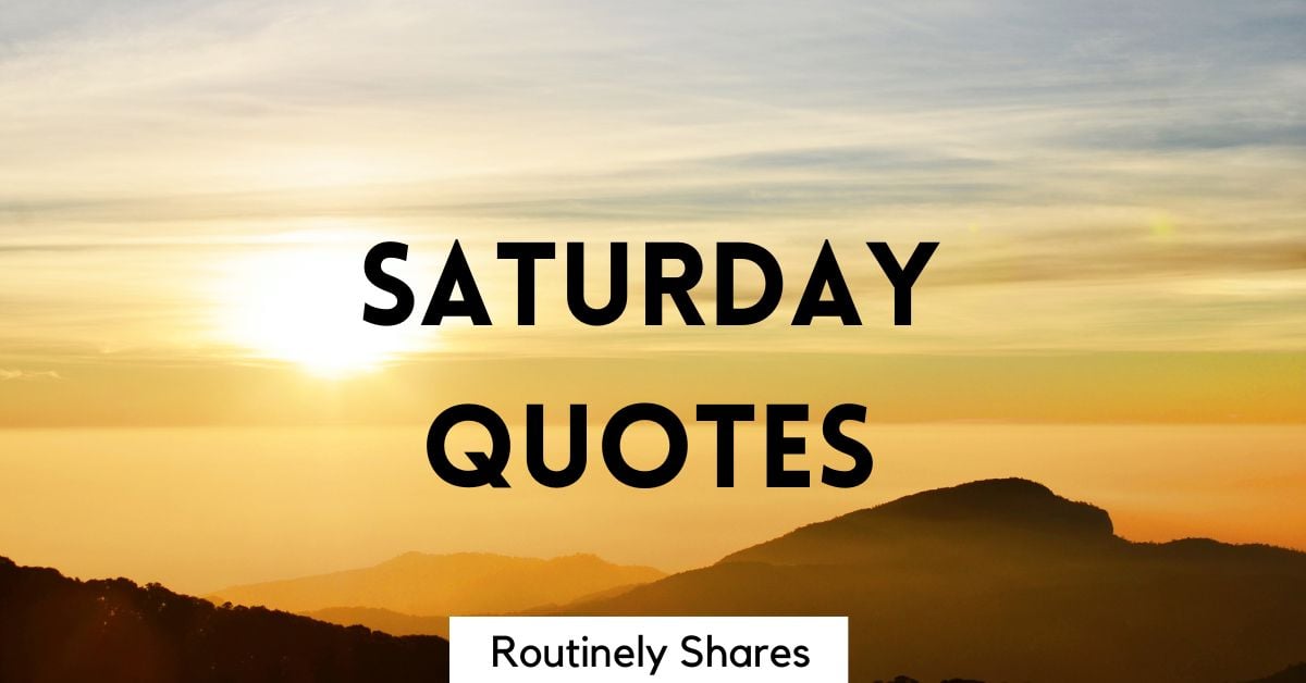 100 Happy Saturday Quotes for the Best Day of the Week - Routinely Shares