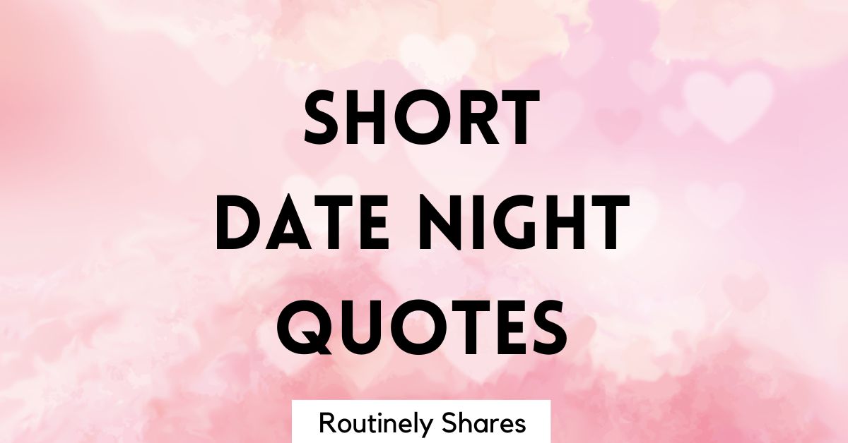 120 Short Date Night Quotes for Instagram - Routinely Shares
