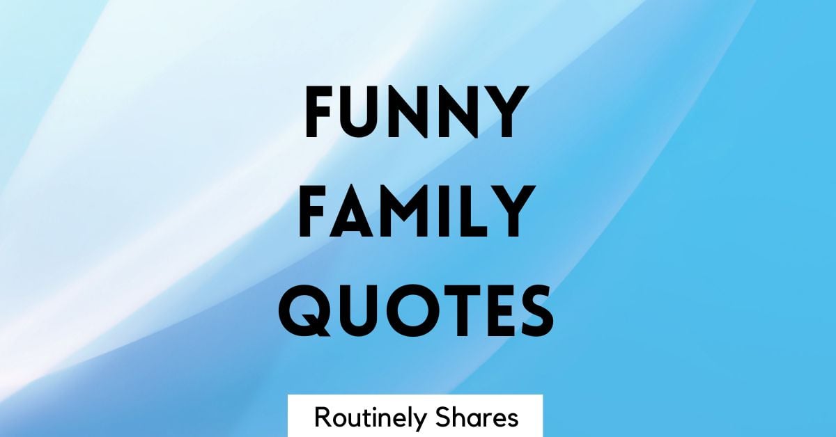 100 Short Funny Family Quotes and Sayings - Routinely Shares