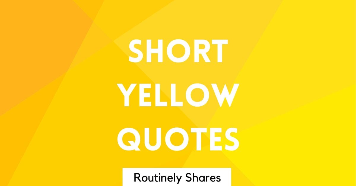 100 Short Aesthetic Yellow Quotes for that Positive Vibe - Routinely Shares