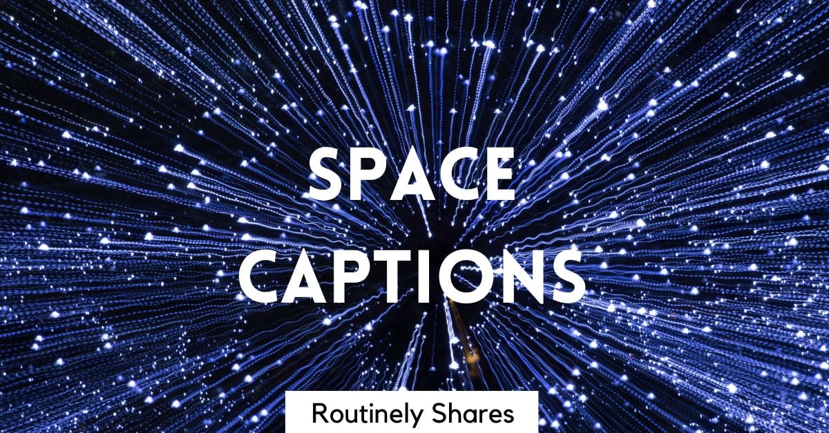 100 Out of This World Space Captions - Routinely Shares