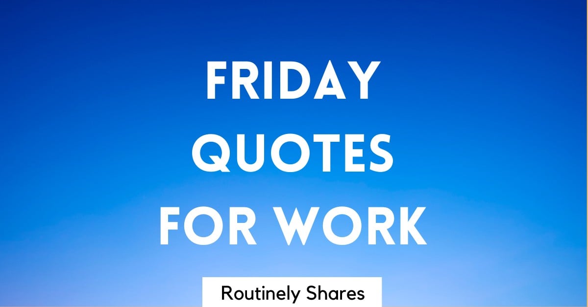 100 Funny and Inspiring Friday Work Quotes to Start Your Morning on a ...