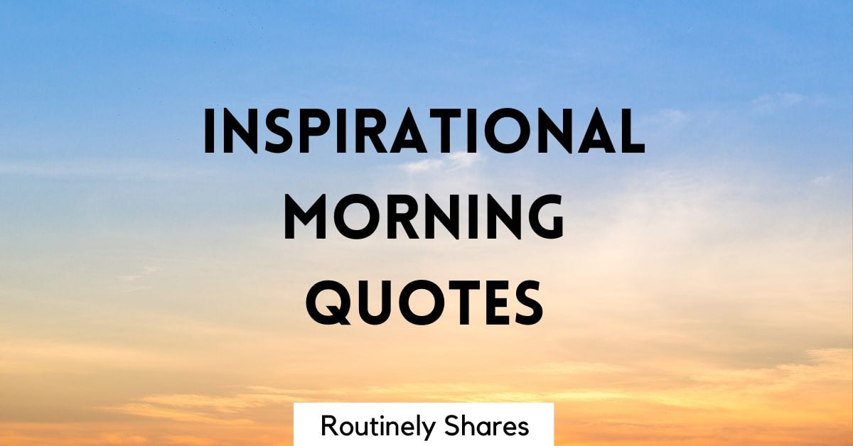 100 Inspirational Morning Quotes to Start Your Day with Positivity and ...
