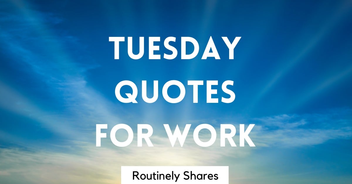 100 Funny and Inspiring Tuesday Work Quotes to Start Your Morning on a ...