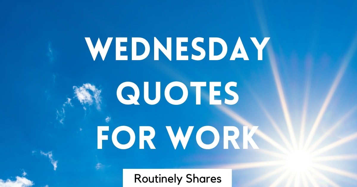 100 Funny and Inspiring Wednesday Work Quotes to Start Your Morning on ...