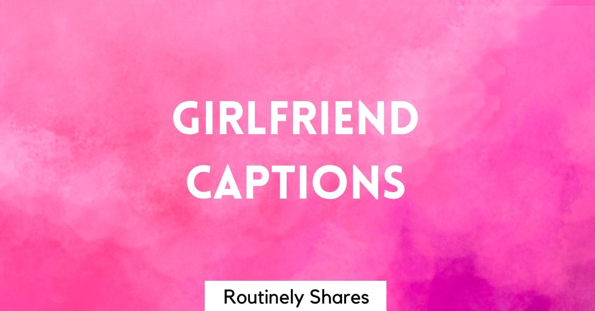 175 Short Girlfriend Captions for that Cute Aesthetic - Routinely Shares
