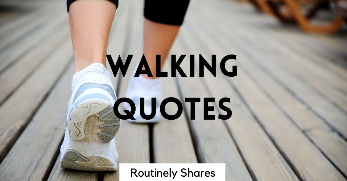 100 Walking Quotes for that Inspiration to Keep Moving - Routinely Shares