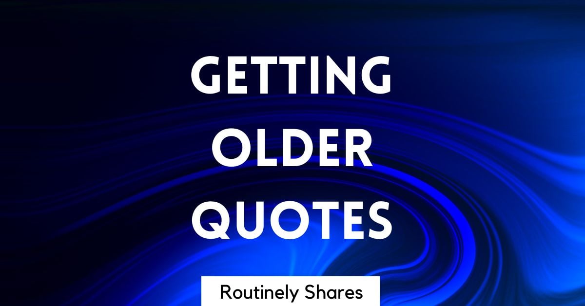 100 Funny Getting Older Quotes for that Aging Humor - Routinely Shares