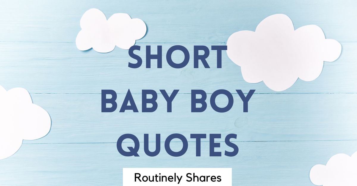 145 Adorable Short Baby Boy Quotes - Routinely Shares