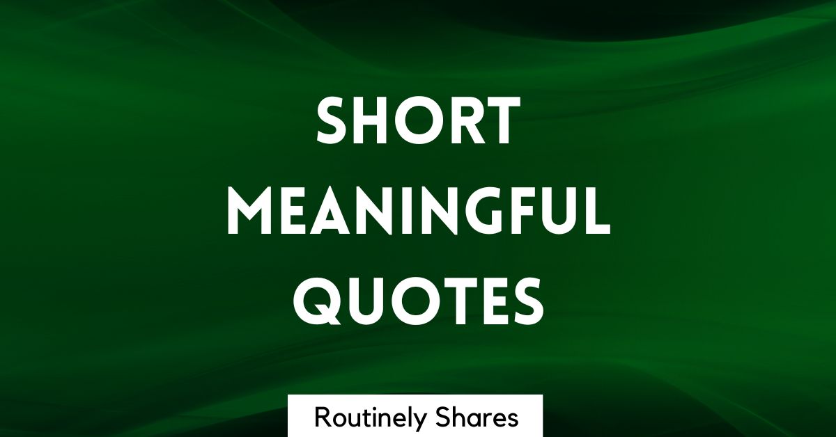 100 Short Meaningful Quotes About Life's Deep Feelings - Routinely Shares