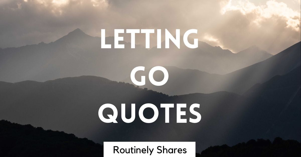 100 Letting Go Quotes to Inspire Positive Change in Life and ...