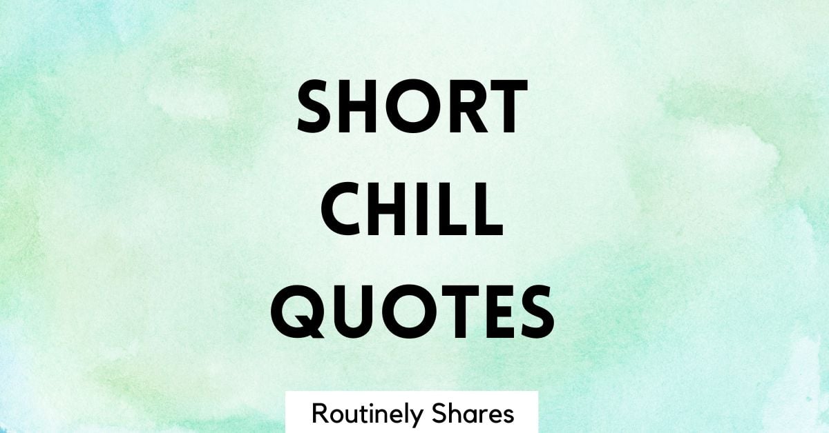 125 Short Chill Quotes for that Happy Life Vibes Aesthetic - Routinely ...