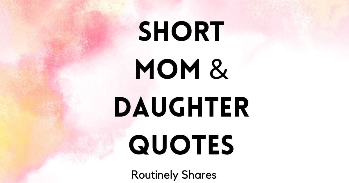 150 Cute and Short Mom and Daughter Quotes for that Special Bond ...