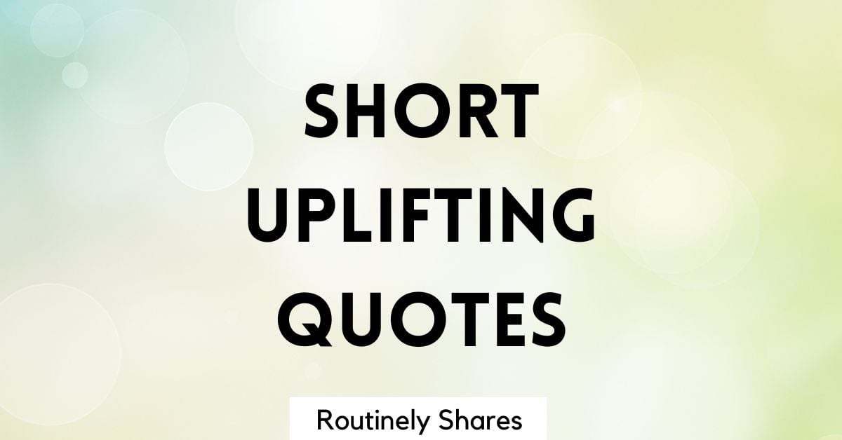 Harness the Power of Positivity With 250 of the Best Short Uplifting ...