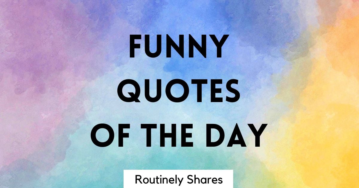 100 Short Funny Quotes of the Day to Add a Dose of Humor - Routinely Shares