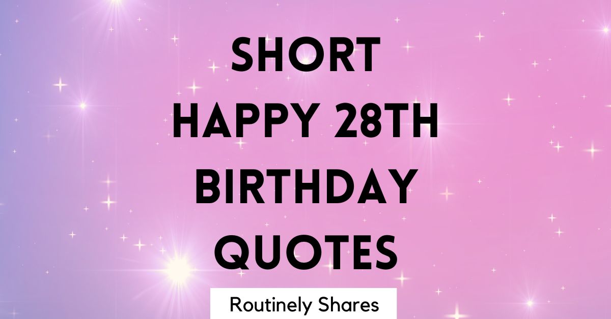 100 Short Happy 28th Birthday Quotes and Wishes for that Time to ...