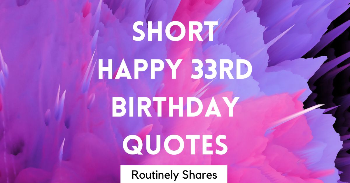 100 Happy 33rd Birthday Quotes and Wishes - Routinely Shares