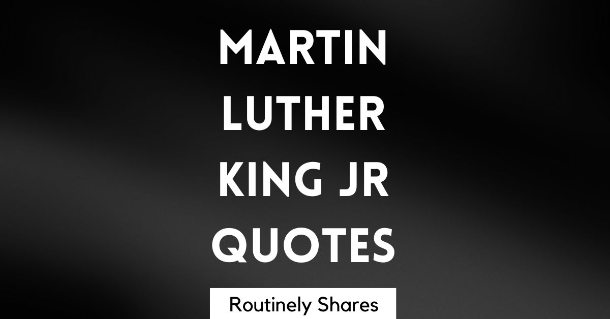 Famous and Inspirational Martin Luther King Jr Quotes - Routinely Shares
