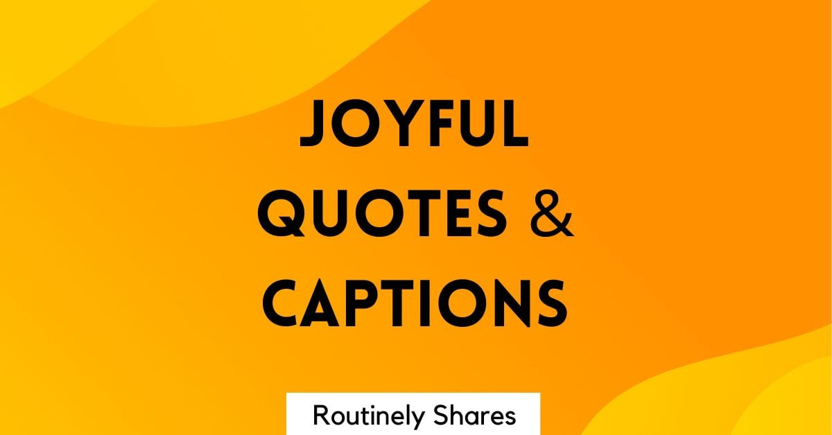 130 Joyful Quotes to Spread Happiness, Positivity and Joy - Routinely ...