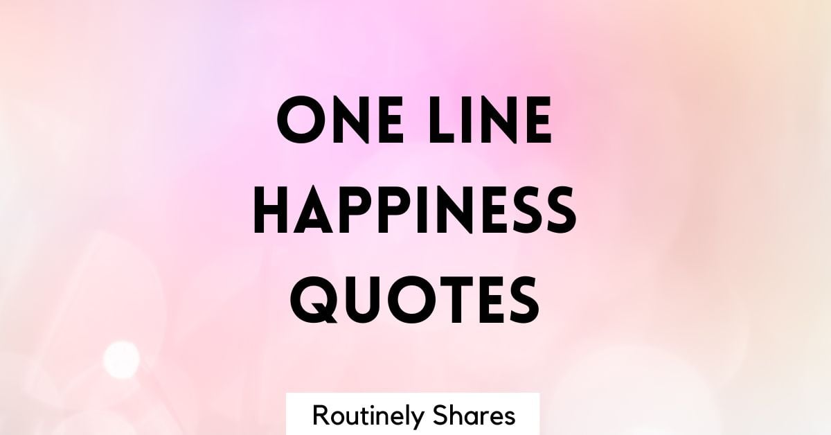 Short One Line Happiness Quotes to Add Positivity to Your Day ...