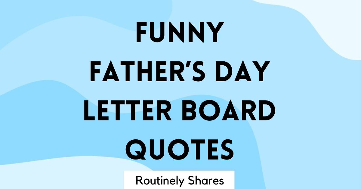 Funny Father’s Day Letter Board Quotes and Sayings to Make Him Laugh ...