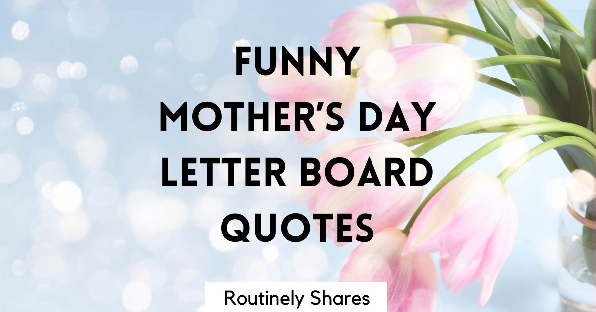 100 Hilariously Funny Mother’s Day Letter Board Quotes and Sayings ...