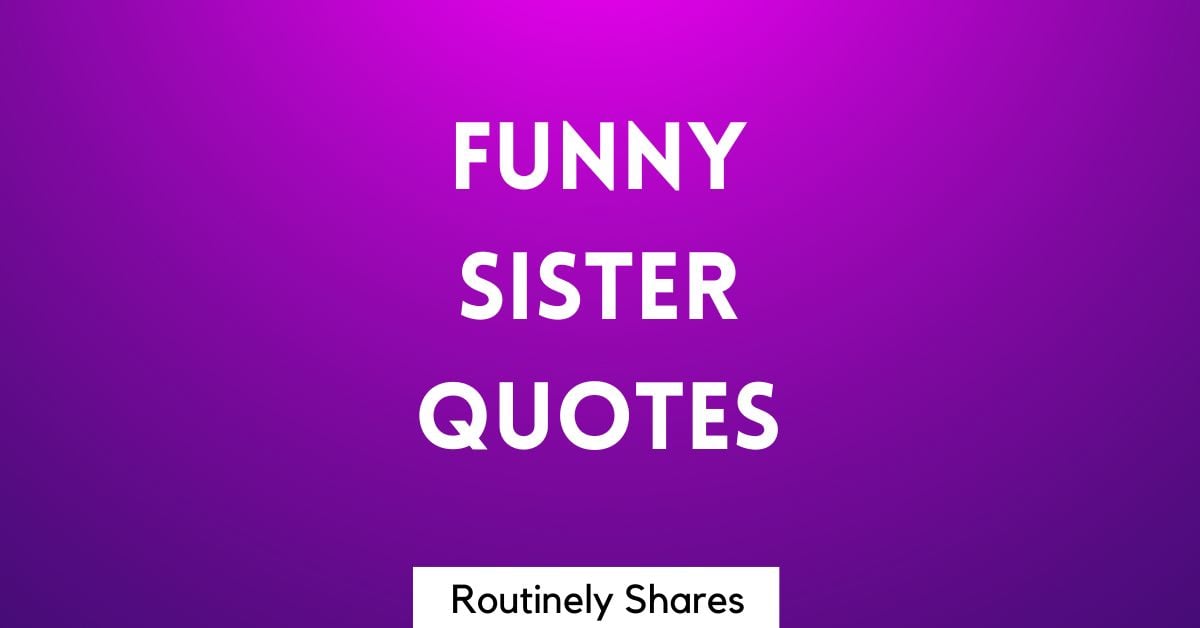 Funny Sister Quotes and Sayings for Hilarious Sibling Humor to Make ...