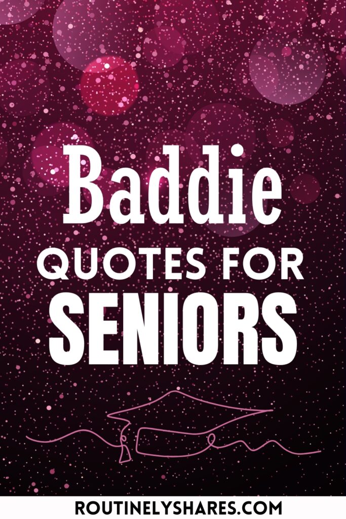 Iconic and Funny Senior Quotes and Sayings for that Baddie High School ...