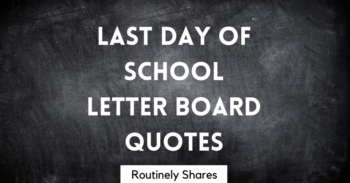 Happy Last Day of School Letter Board Quotes and Sayings for that End ...