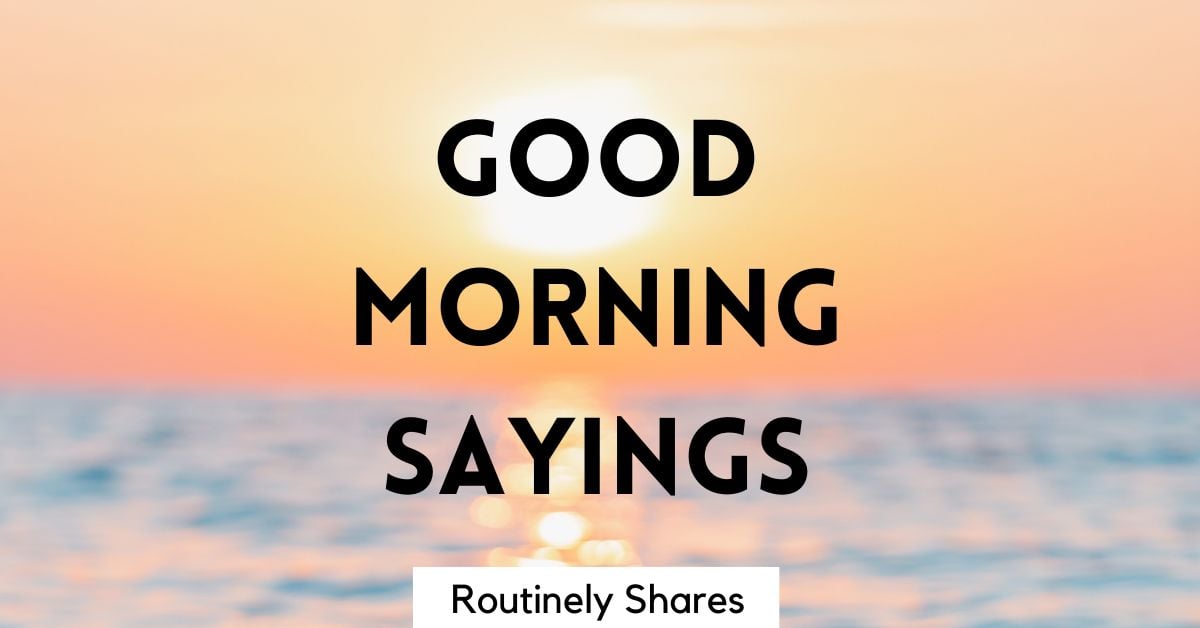 250 Short and Positive Good Morning Sayings to Start the Day Right ...