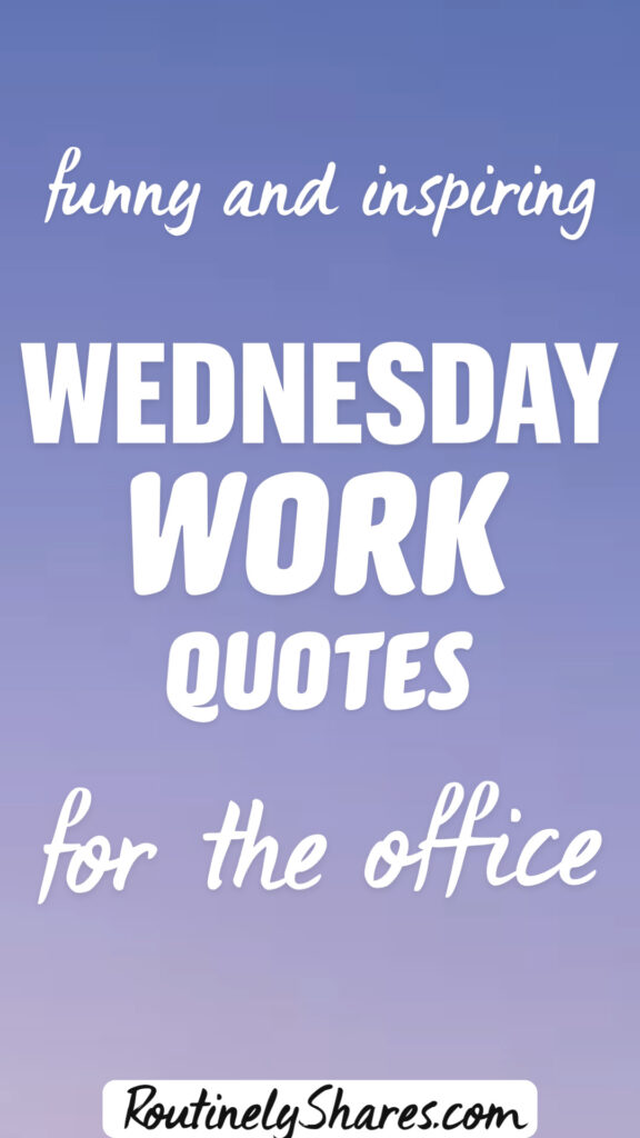 100 Funny and Inspiring Wednesday Work Quotes to Start Your Morning on ...