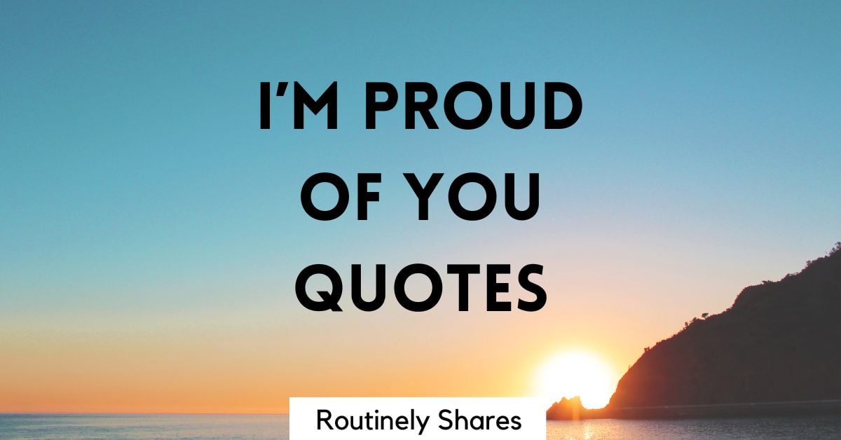 Short and Heartfelt I’m Proud of You Quotes, Sayings and Messages ...