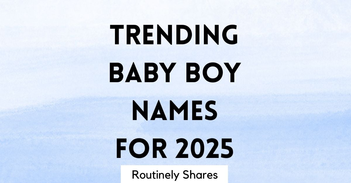 80 Trending Baby Boy Names Popular for 2025 - Routinely Shares
