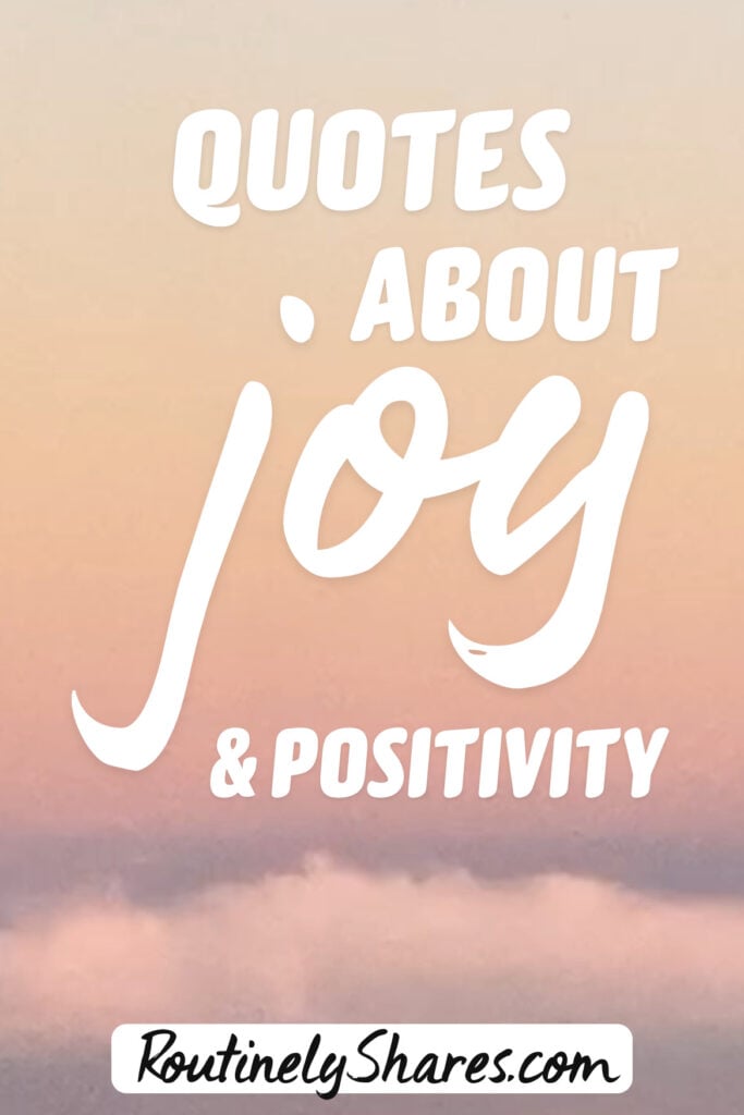 130 Joyful Quotes to Spread Happiness, Positivity and Joy - Routinely ...