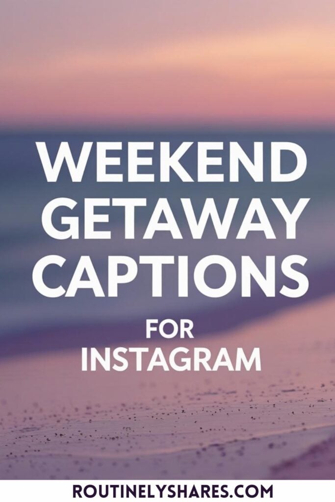The 165 Best Weekend Getaway Captions for Instagram - Routinely Shares