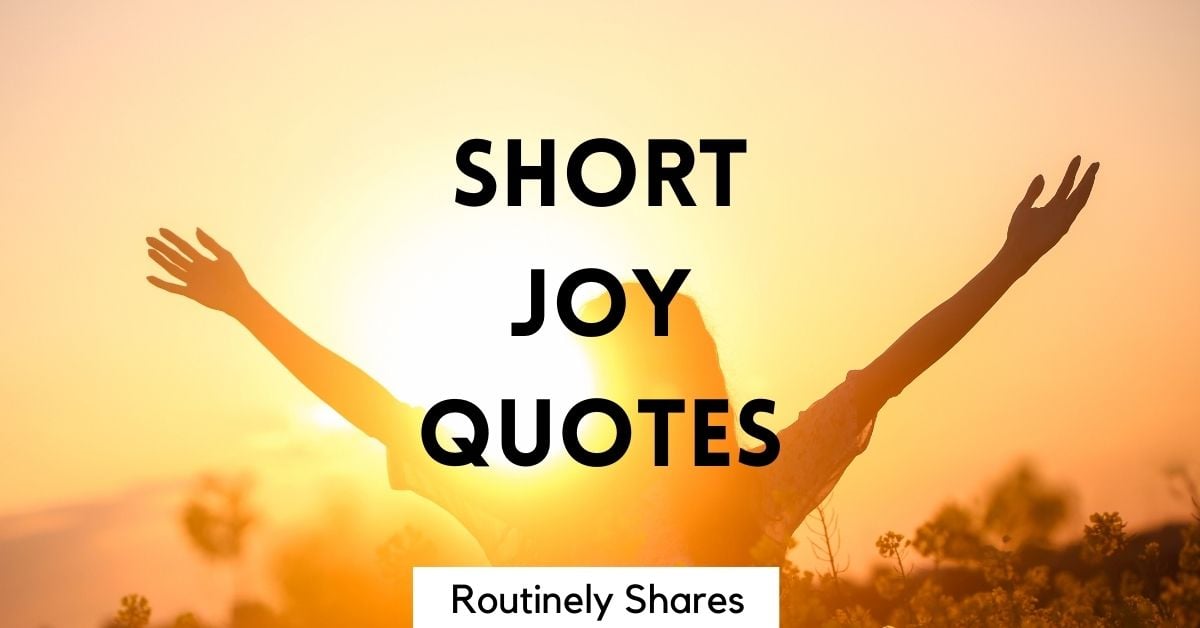100 Short Joy Quotes About Happiness - Routinely Shares