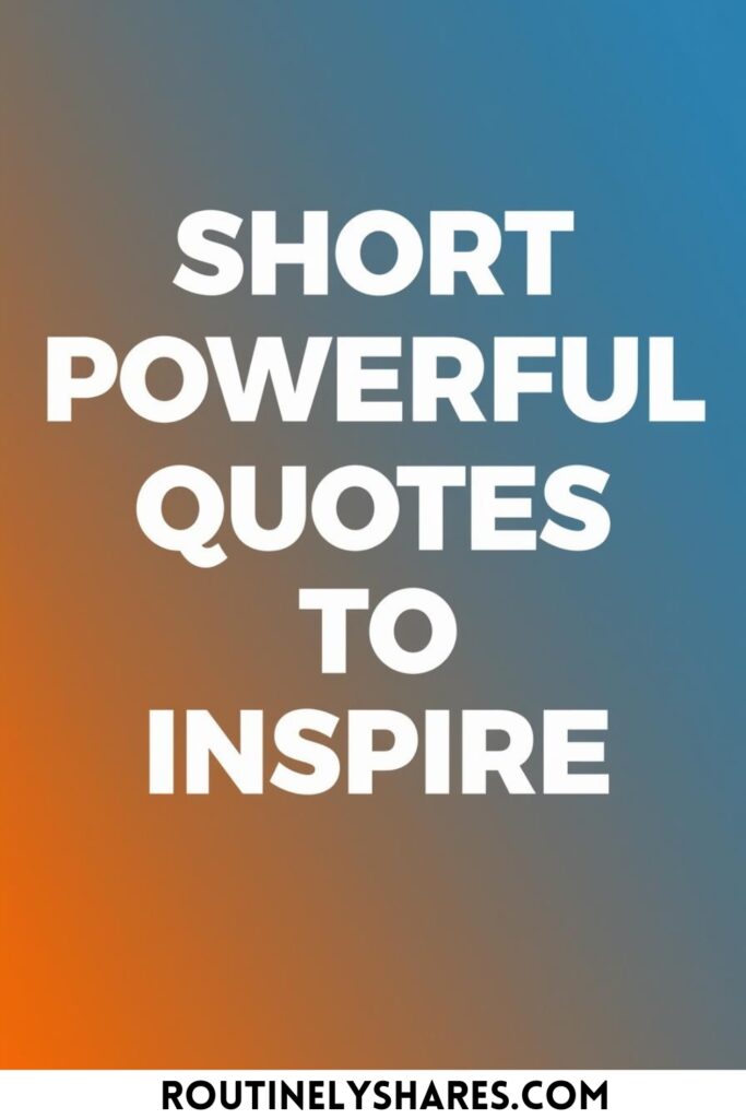 100 Short Powerful Quotes for that Simple Positivity - Routinely Shares