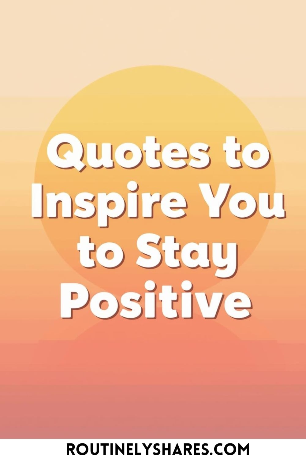 100 Short Stay Positive Quotes to Inspire Positive Thinking - Routinely ...