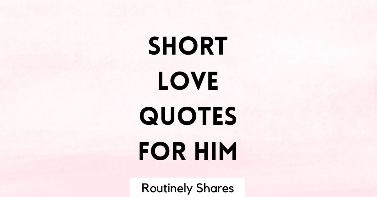 Short Love Quotes for Him for Valentine's Day - Routinely Shares