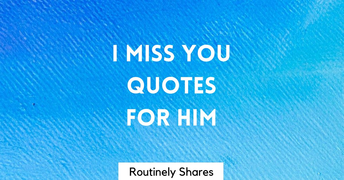 I Miss You Quotes for Him for Long Distance Love - Routinely Shares